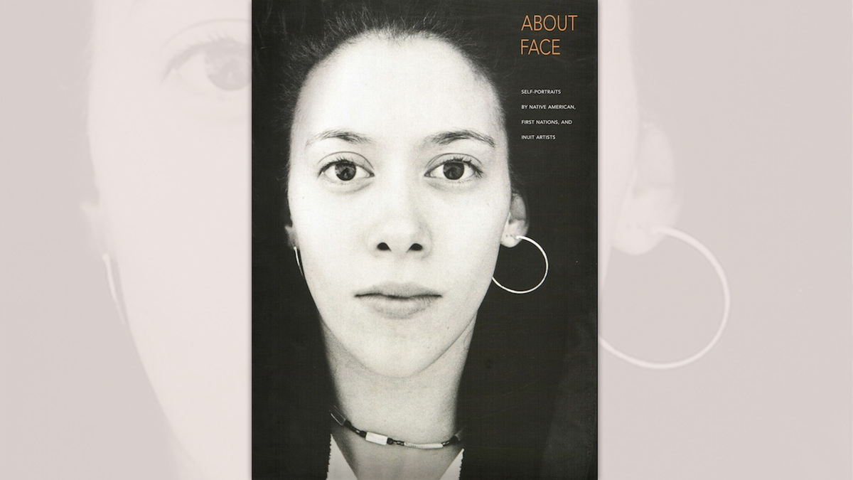 About Face: Self Portraits by Native American, First Nation, and Inuit ...